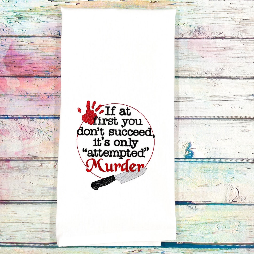 Attempted Murder Embroidered Kitchen Towel, True Crime Tea Towel ...