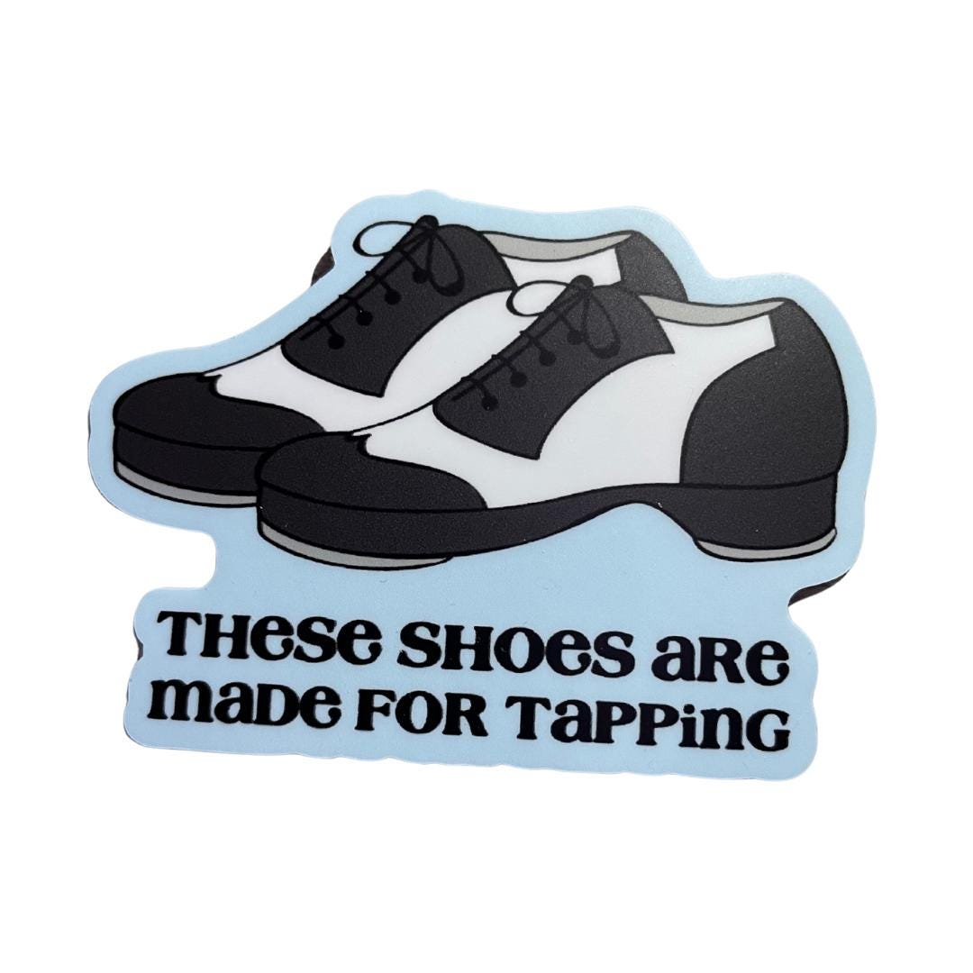 Tap Shoes Vinyl Sticker: "these Shoes Are Made for Tapping" - Etsy