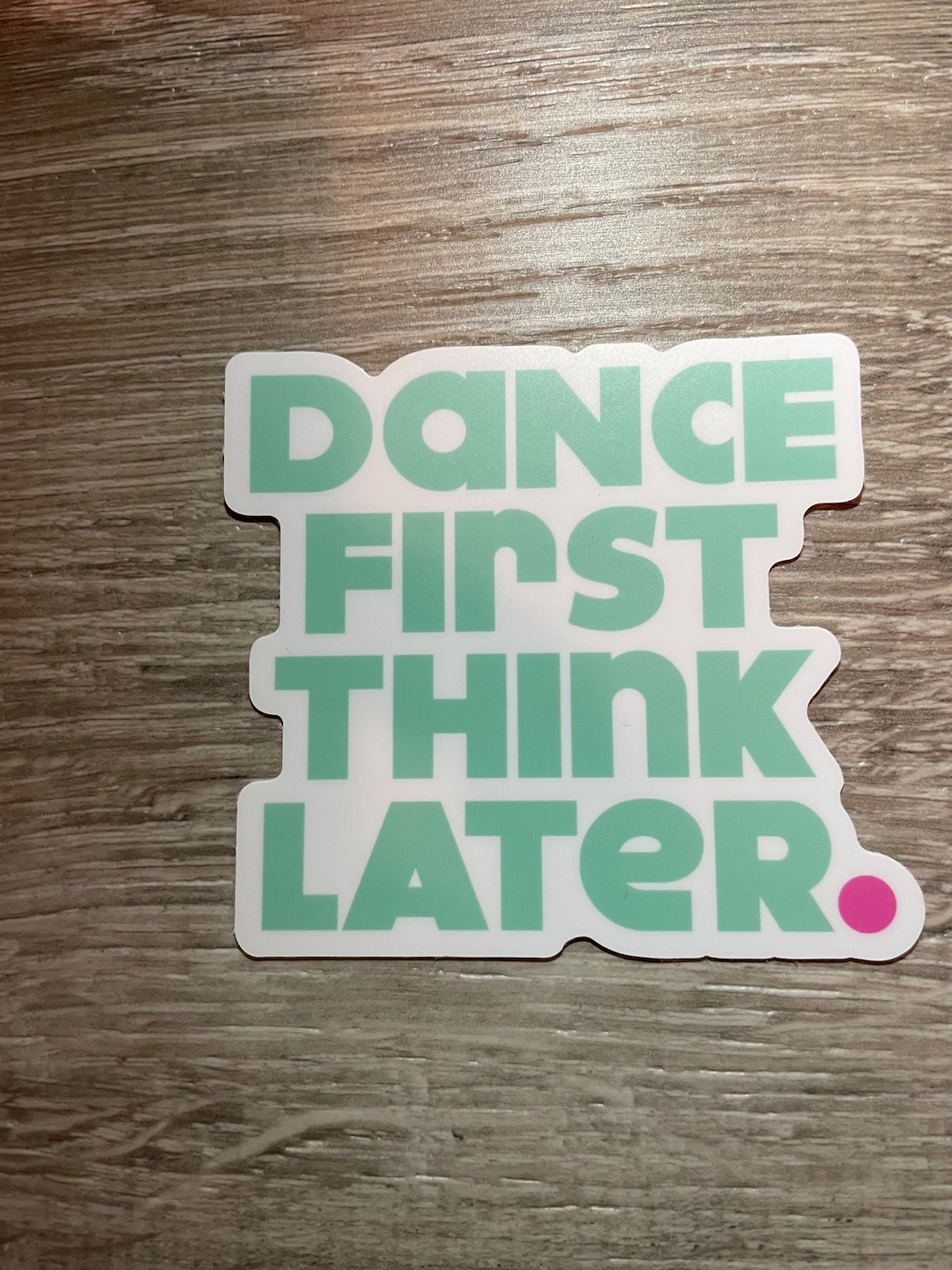 Dance First. Think Later. Vinyl Sticker, Vinyl Decal, Laptop Sticker ...