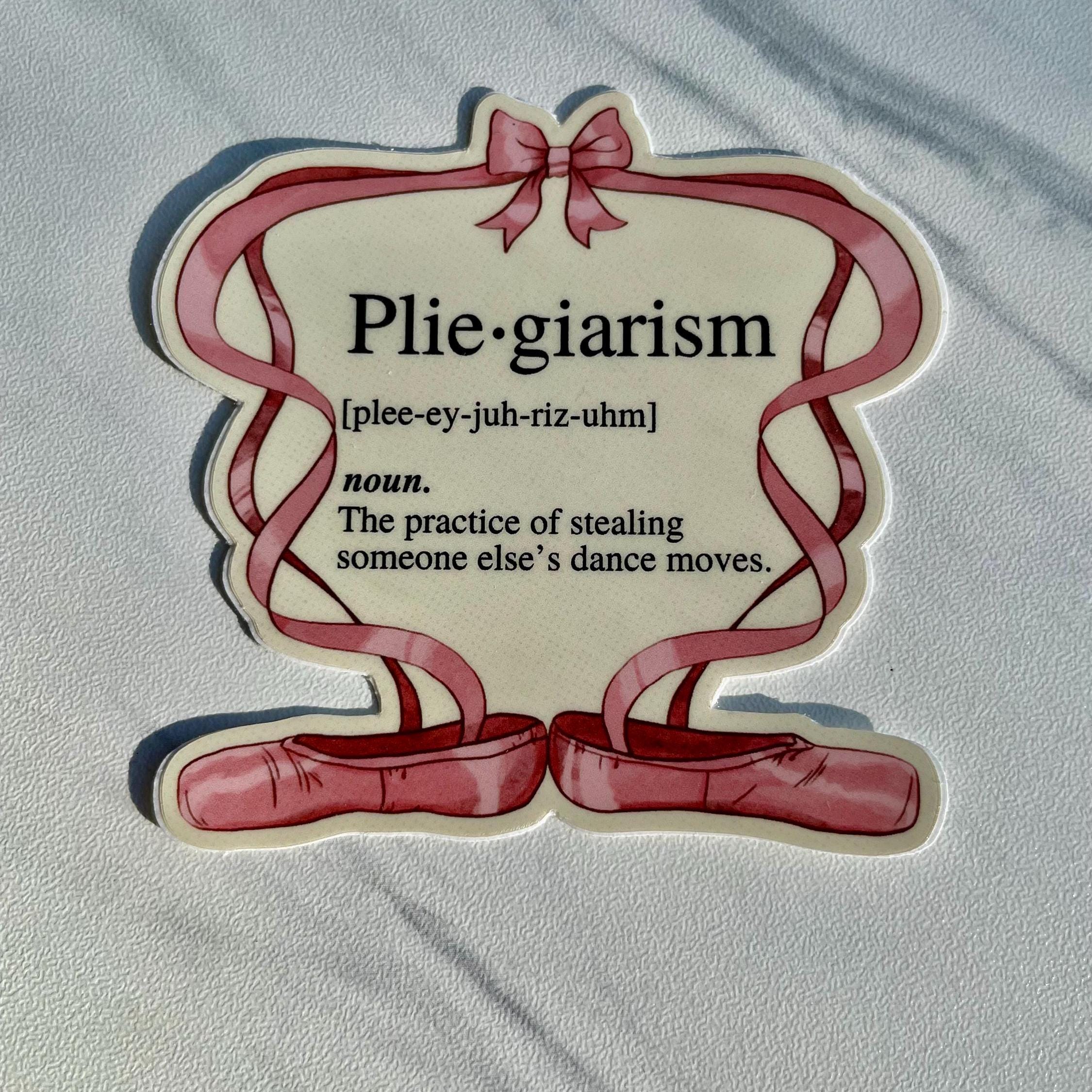Plie-giarism Ballet Sticker – Funny Dance Pun Vinyl Sticker – 3" X 2.9 ...