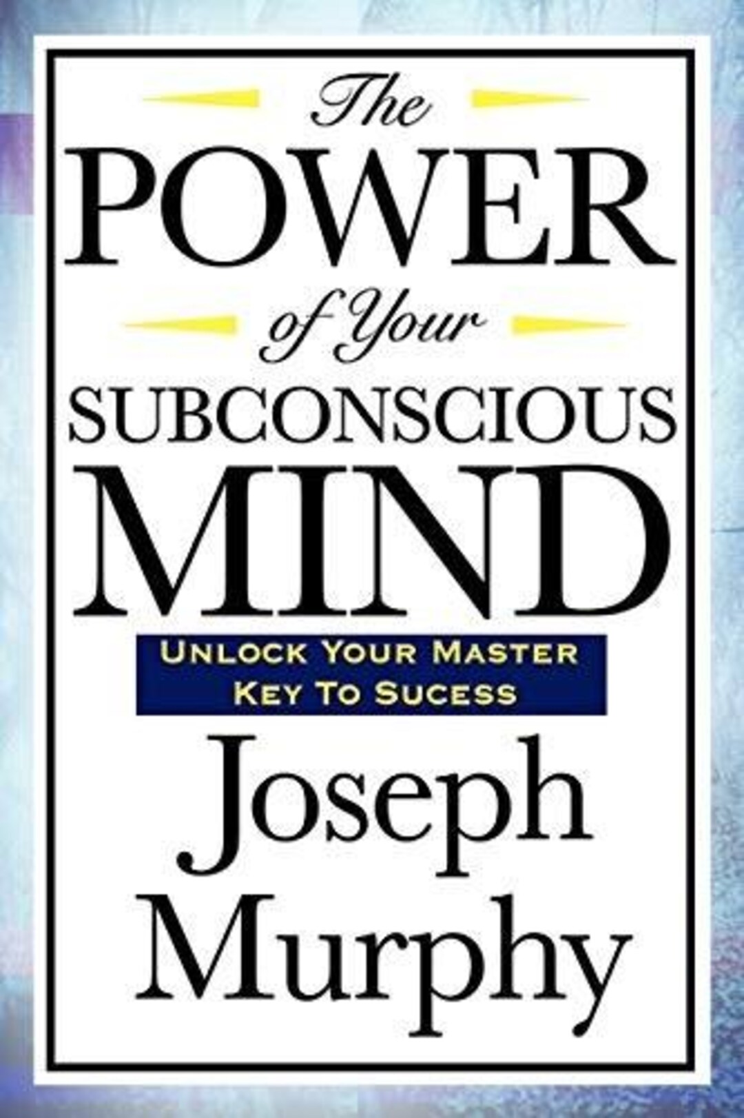 The Power of Your Subconscious Mind: Unlock Potential, Attract Success ...