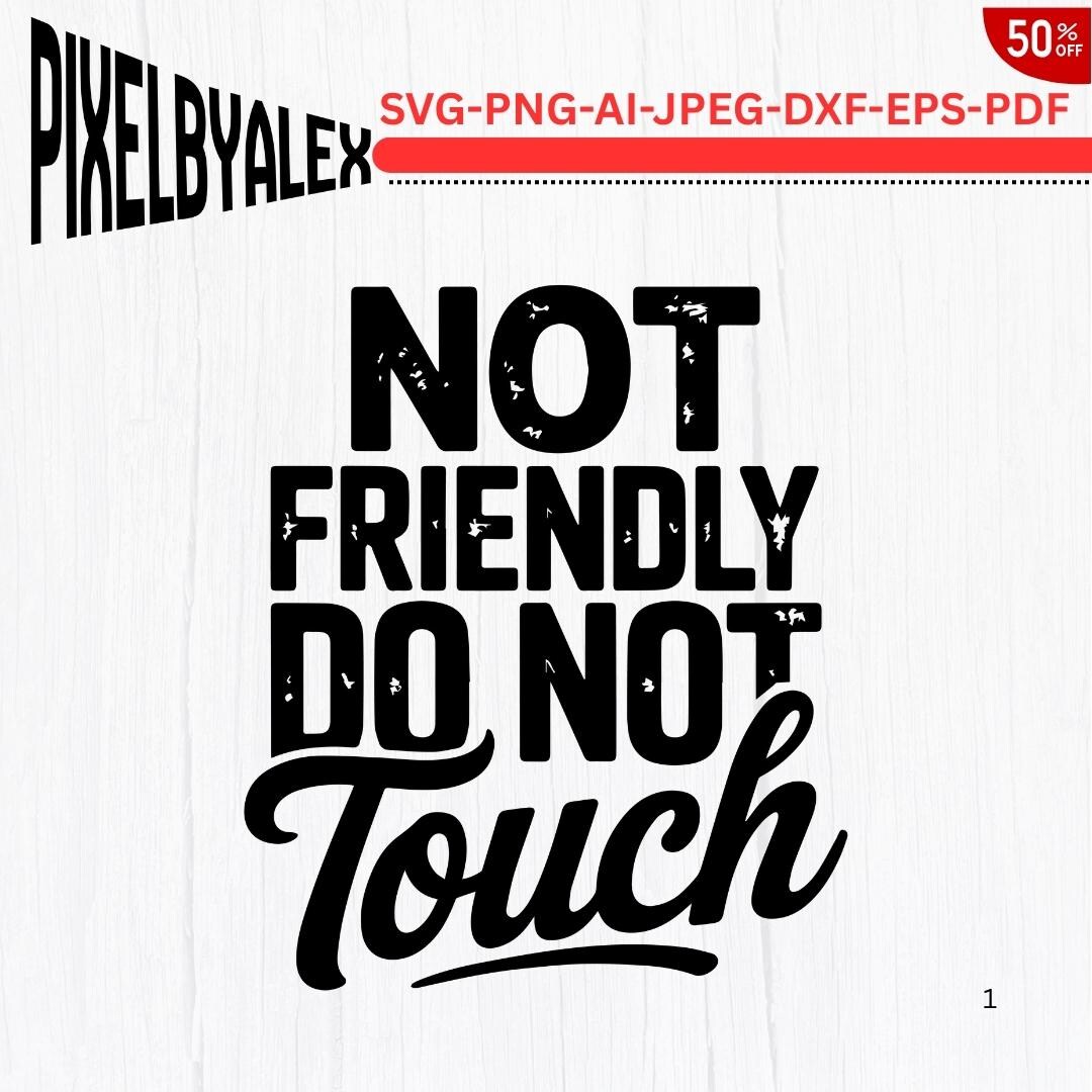 Not Friendly Do Not Touch Svg, Cricut, Sublimation, Funny Svg File,not ...