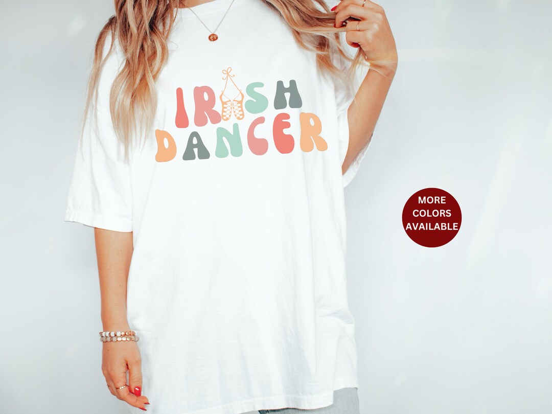 Comfort Colors Oversized Irish Dancer Shirt Irish Dancer T Shirt Irish ...