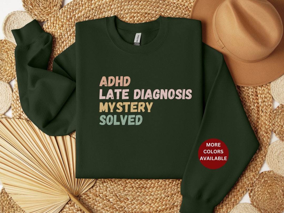 ADHD Late Diagnosis Sweatshirt, ADHD Sweatshirt, Neurodivergent ...