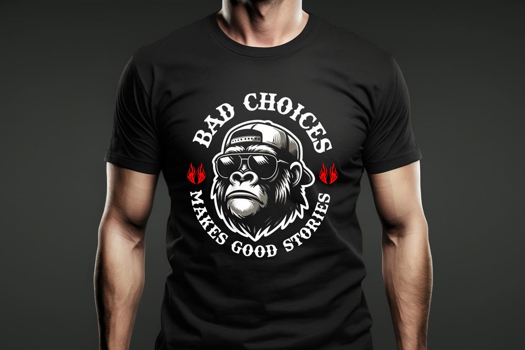 Funny Gorilla/monkey Sober Tshirt | Bad Choices Make Good Stories ...