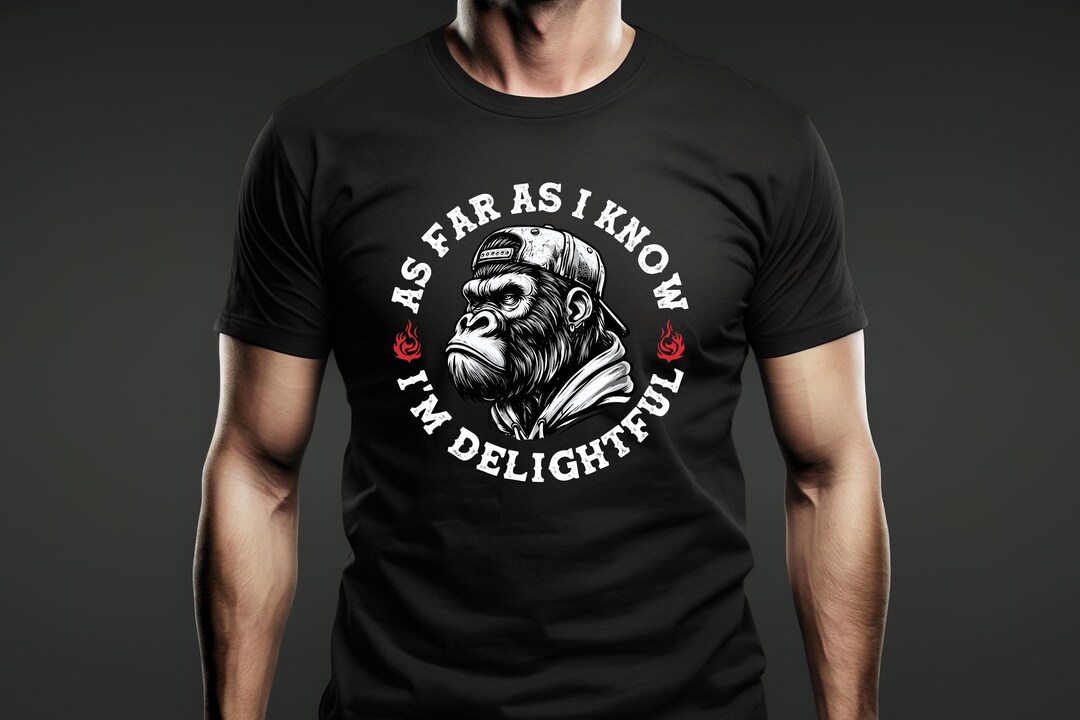 Funny Gorilla/monkey Sober Tshirt | as Far as I Know, I'm Delightful ...
