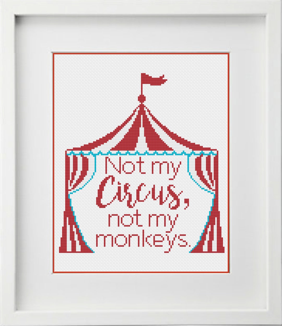 Not My Circus, Not My Monkeys Quote With Circus Tent Cross Stitch ...