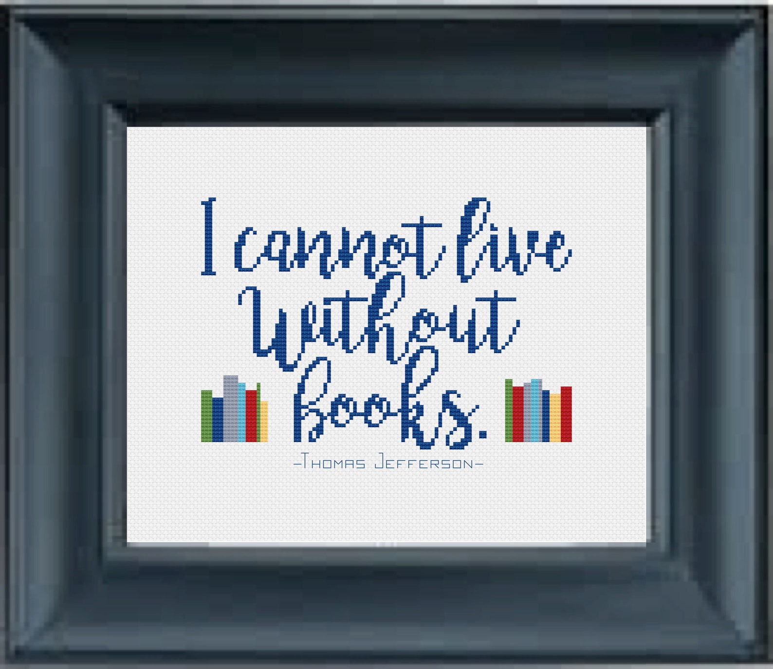 Thomas Jefferson "i Cannot Live Without Books" Quote Cross Stitch ...
