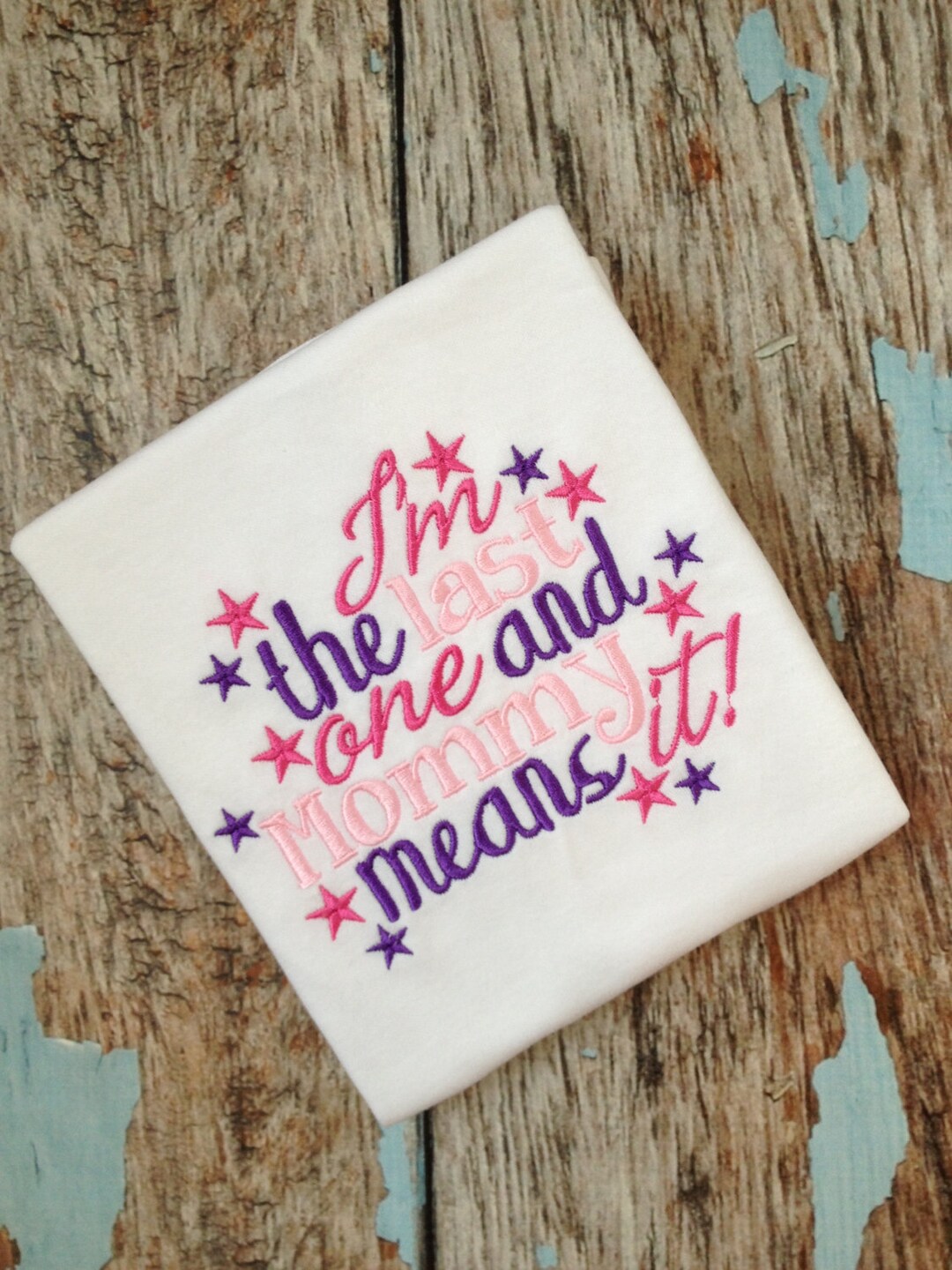 Last Baby Shirt - Embroidered - I'm the Last One and Mommy Means It ...