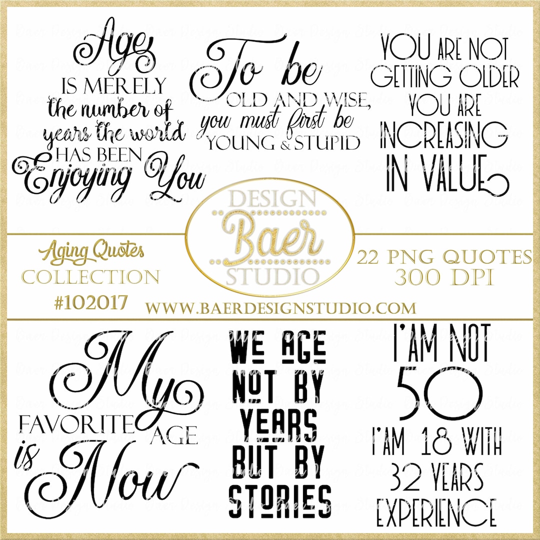Aging Quotes Sayings Aging Gracefully Quotes Birthday Quotes