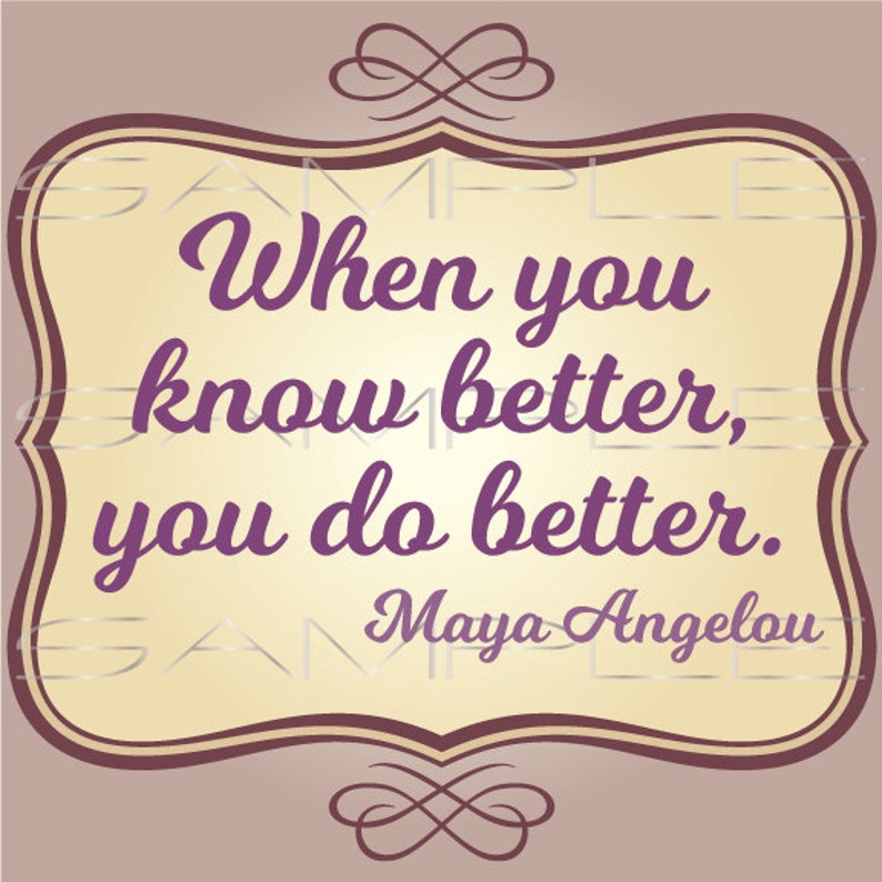 When You Know Better You Do Better - Maya Angelou Quote and Frame ...