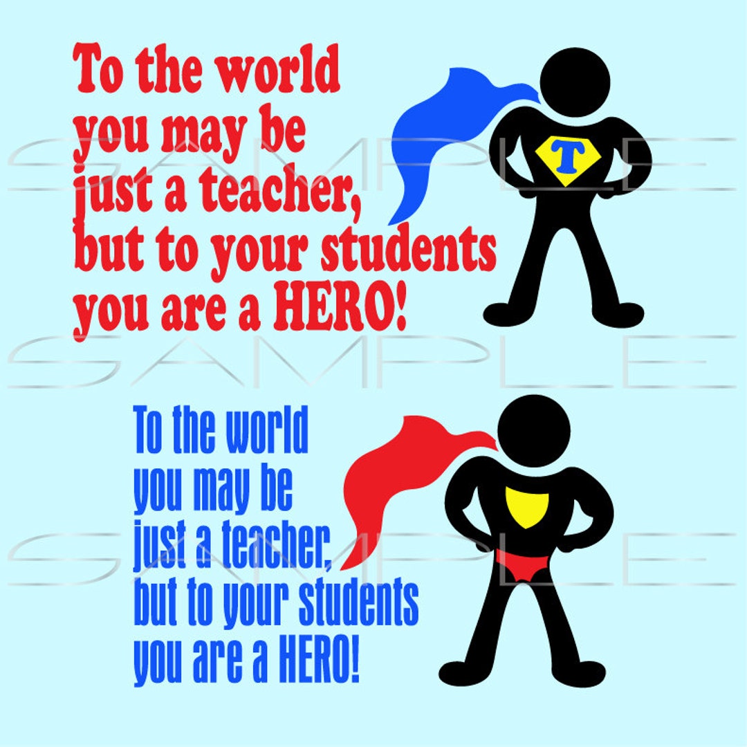 To the World You May Be Just a Teacher but to Your Students You Are a ...