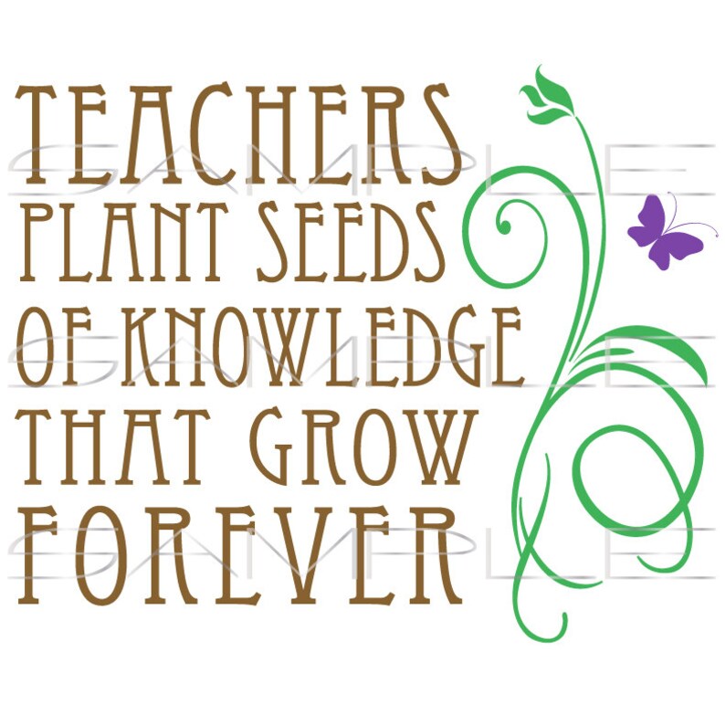 Teachers Plant Seeds of Knowledge That Grow Forever - Teacher ...