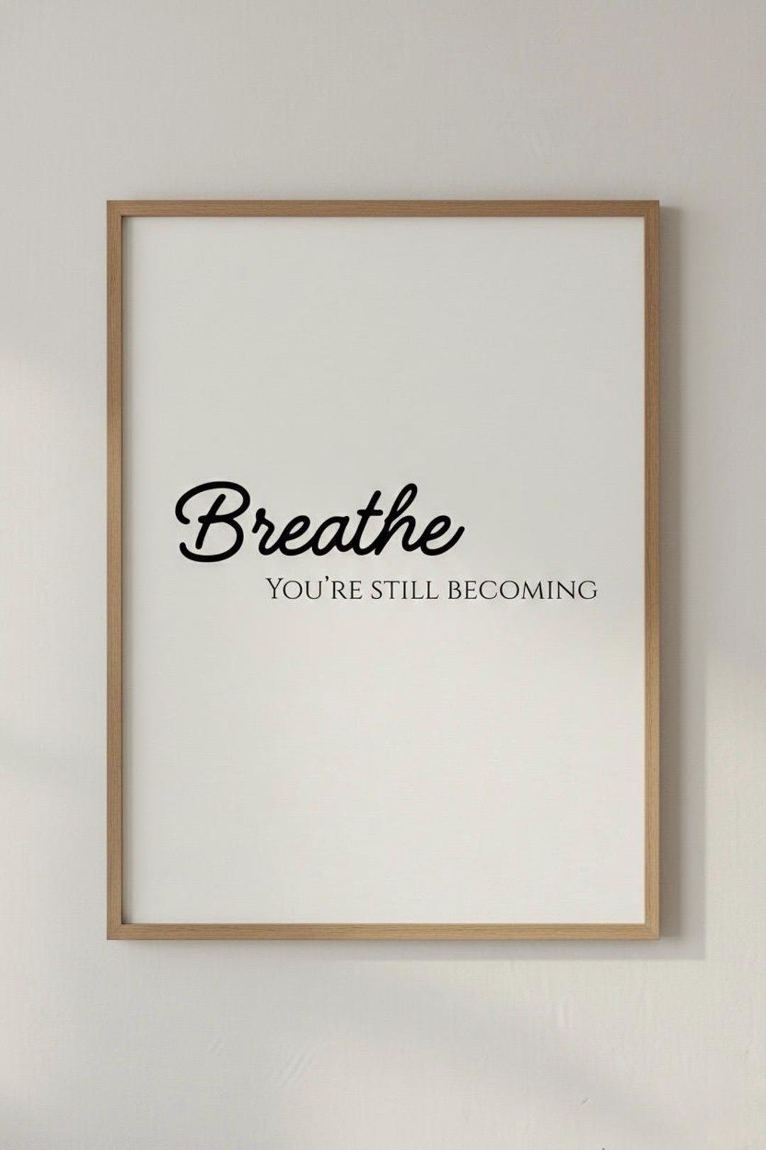 Breathe You’re Still Becoming: Wall Art (digital Download) - Etsy