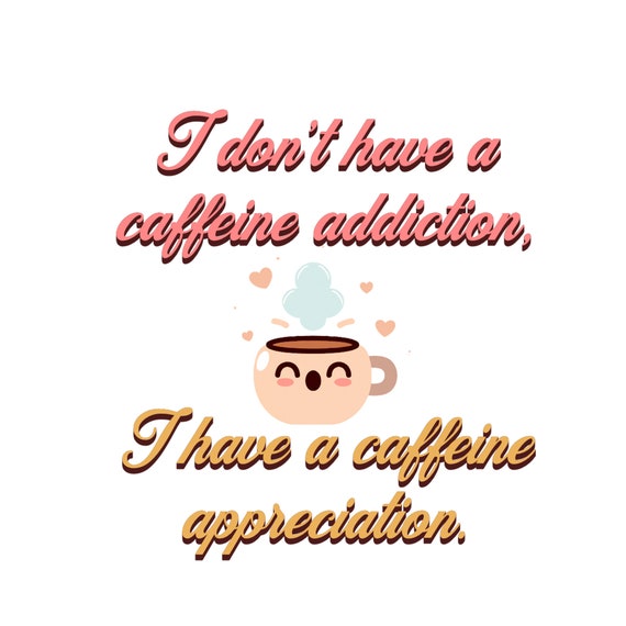 Funny Coffee Addiction