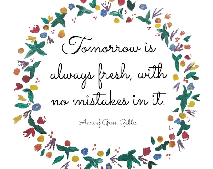 Tomorrow is Always Fresh, With No Mistakes in It Quote by Anne of Green ...