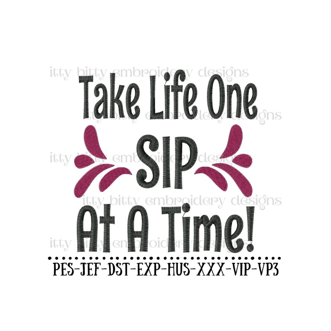 Funny 'take Life One Sip at a Time' Embroidery Design (digital Download ...