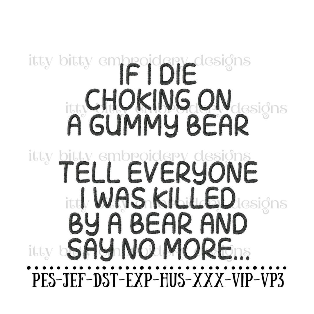 If I Die Choking on A Gummy Bear Embroidery Design, Funny Embroidery ...