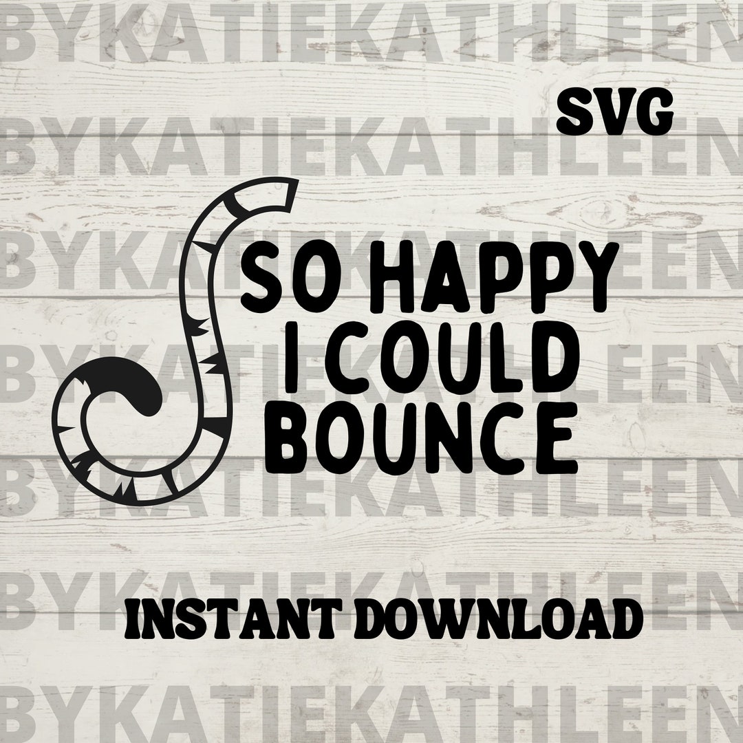 Tigger so Happy I Could Bounce SVG Cut File Instant Download Tiger ...