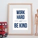 Work Hard and Be Kind Poster Print / Inspirational Quote / Custom ...