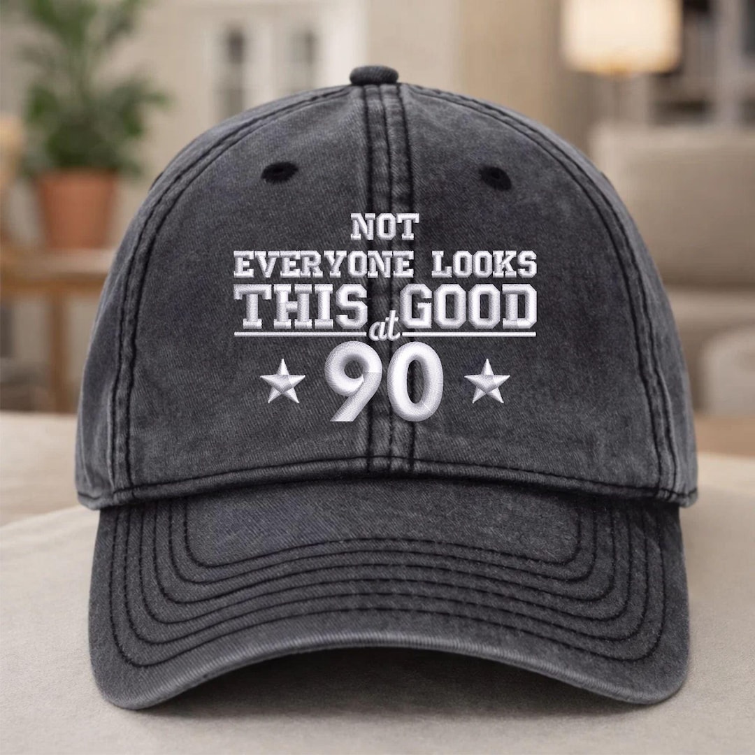 90th Birthday Embroidered Hat, Not Everyone Looks This Good at 90, 90 ...