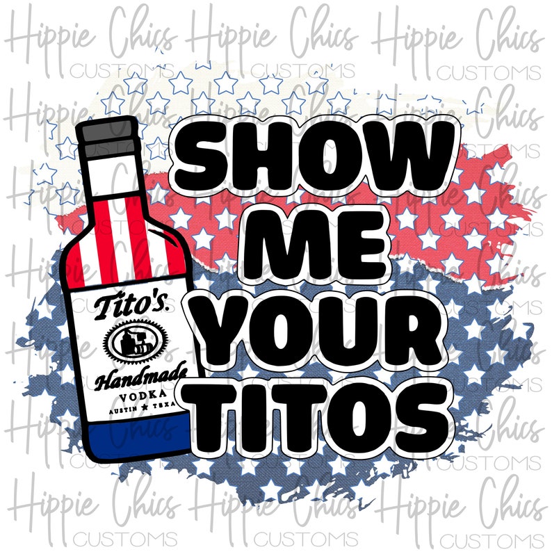 Show Me Your Titos PNG File, Digital Design, Sublimation Design ...