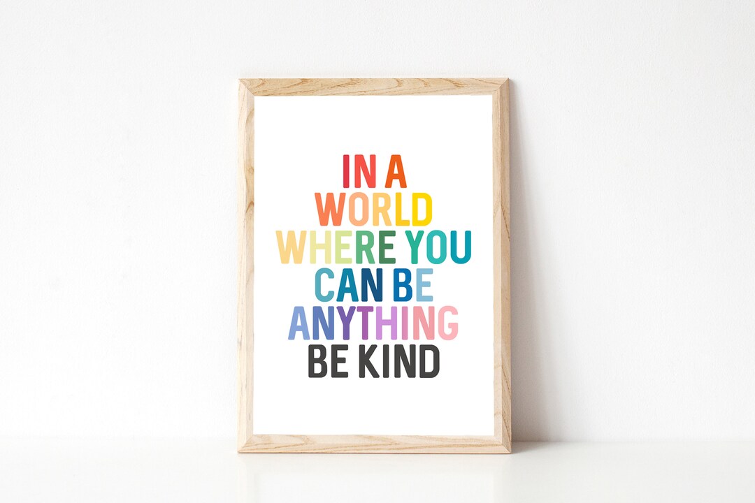 In A World Where You Can Be Anything Be Kind, Kindness Print, Rainbow ...