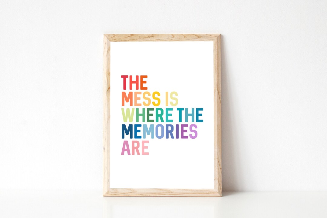 The Mess is Where the Memories Are Print, Playroom Print, Family Motto ...