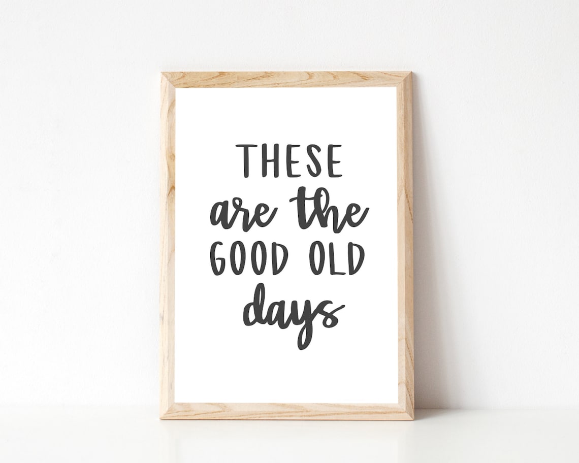 These Are the Good Old Days Print Farmhouse Decor Farmhouse - Etsy