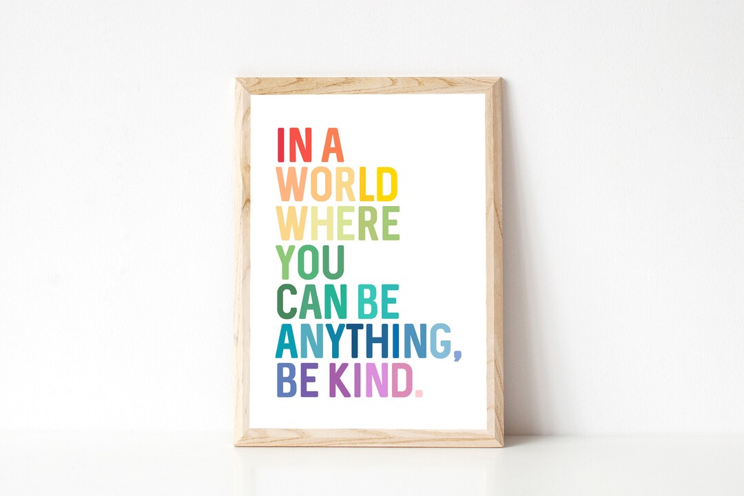 In A World Where You Can Be Anything Be Kind, Kindness Print, Rainbow ...