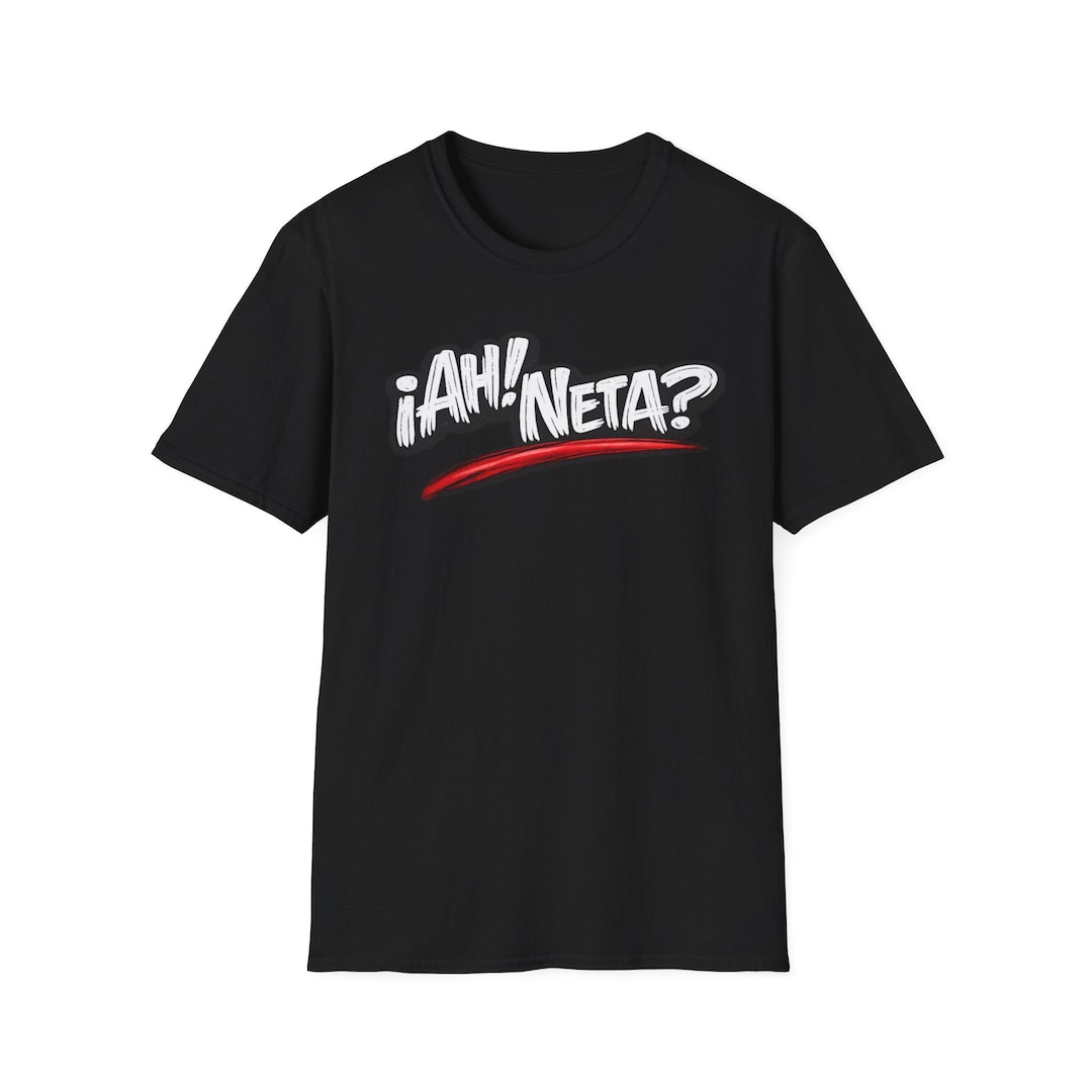 Funny Spanish Slang Shirt Ah Neta Mexican Phrase Tee Latino Humor Gift ...