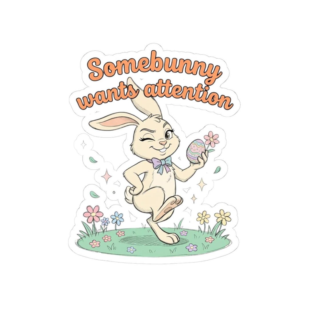 Funny Easter Bunny Sticker Somebunny Wants Attention Cute Cartoon Bunny ...