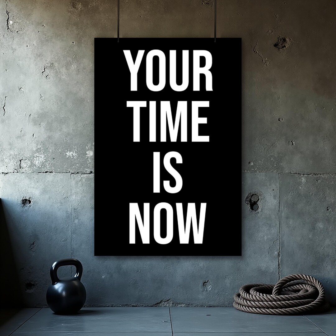 Your Time is Now Posters, Gym Poster Motivation Printed, Motivational ...