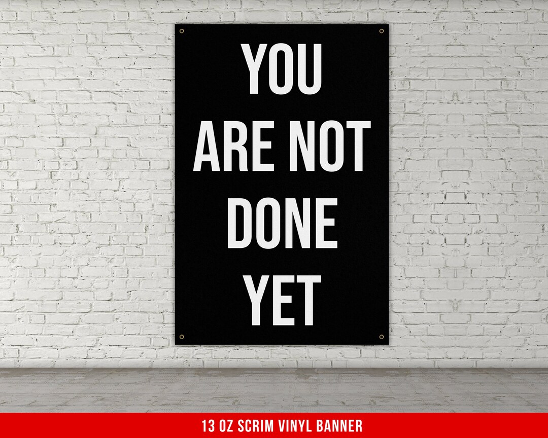 You Are Not Done yet Banner - Home Gym Decor - Large Quotes Wall Art ...