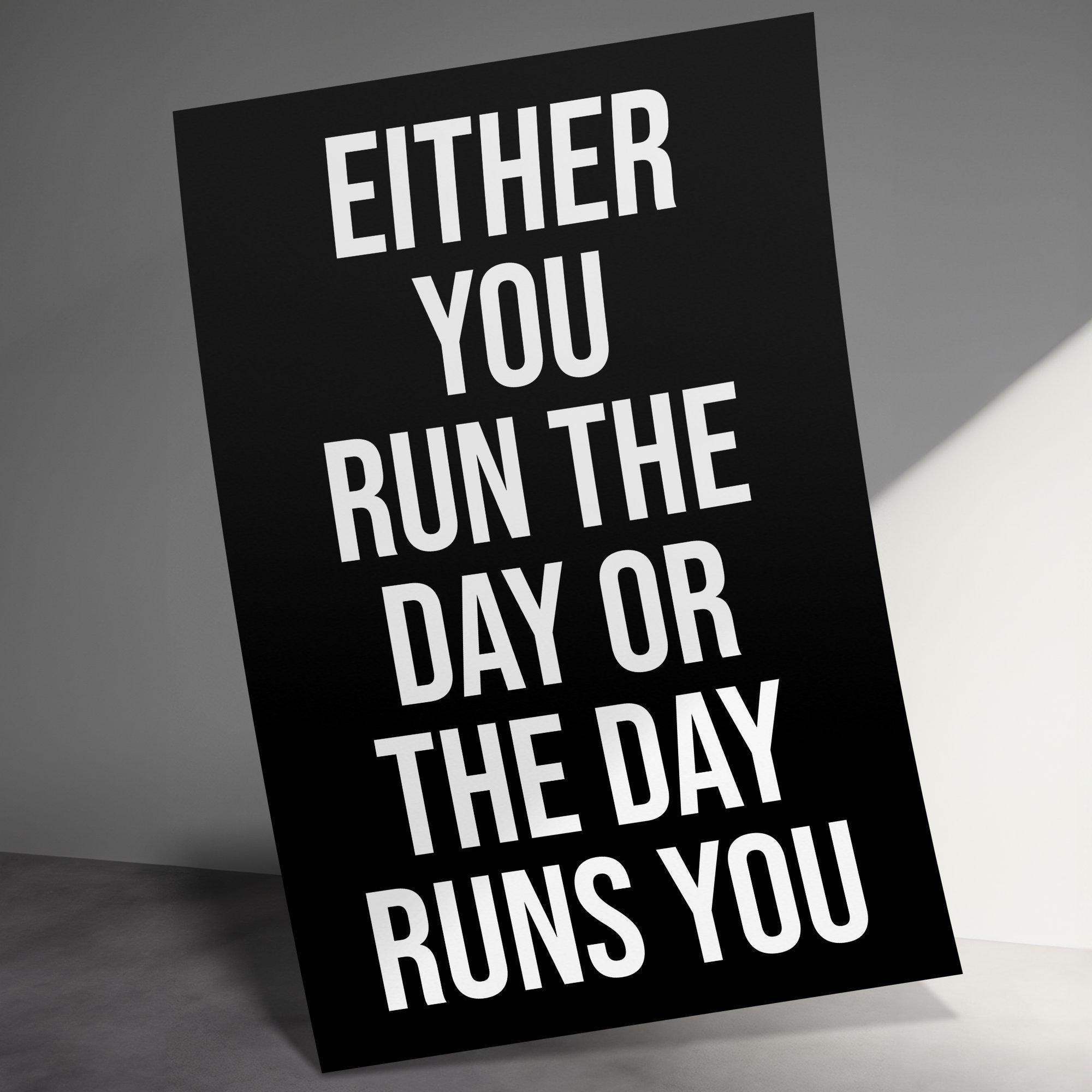 Motivational Quotes Poster Either You Run the Day or the Day Runs You ...