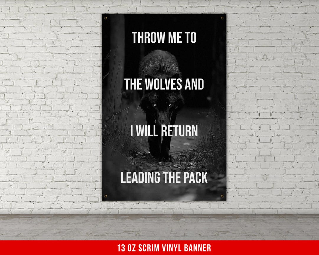 Throw Me to the Wolves Banner Motivational Quote Vinyl Banner Home ...
