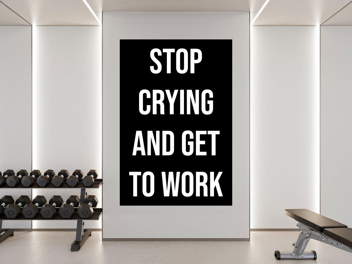 Stop Crying Get to Work Posters, Gym Motivation Printable, Office Wall ...