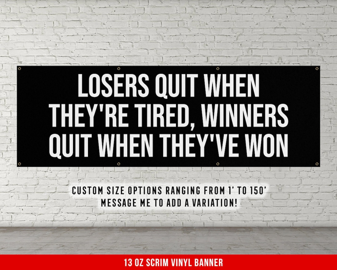 Motivational Quote Vinyl Banner, Losers Quit When Tired, Winners Quit ...
