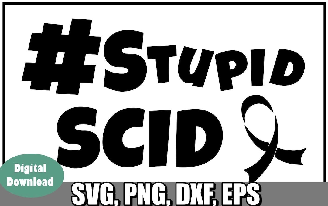 Digital Stupidscid Cut File, SCID Severe Combined Immune Deficiency ...