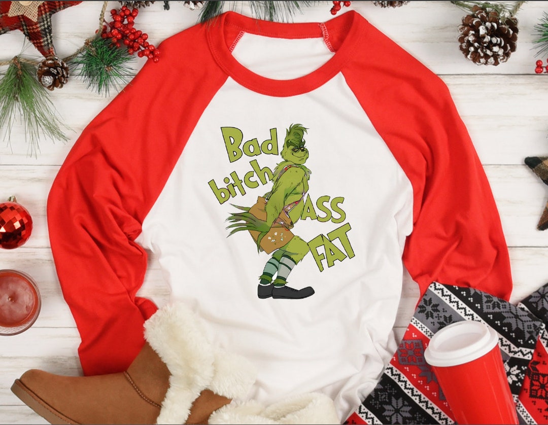 Funny Grinch Bad Bitch Ass Fat 3/4 Raglan Shirt Grinchmas - Etsy
