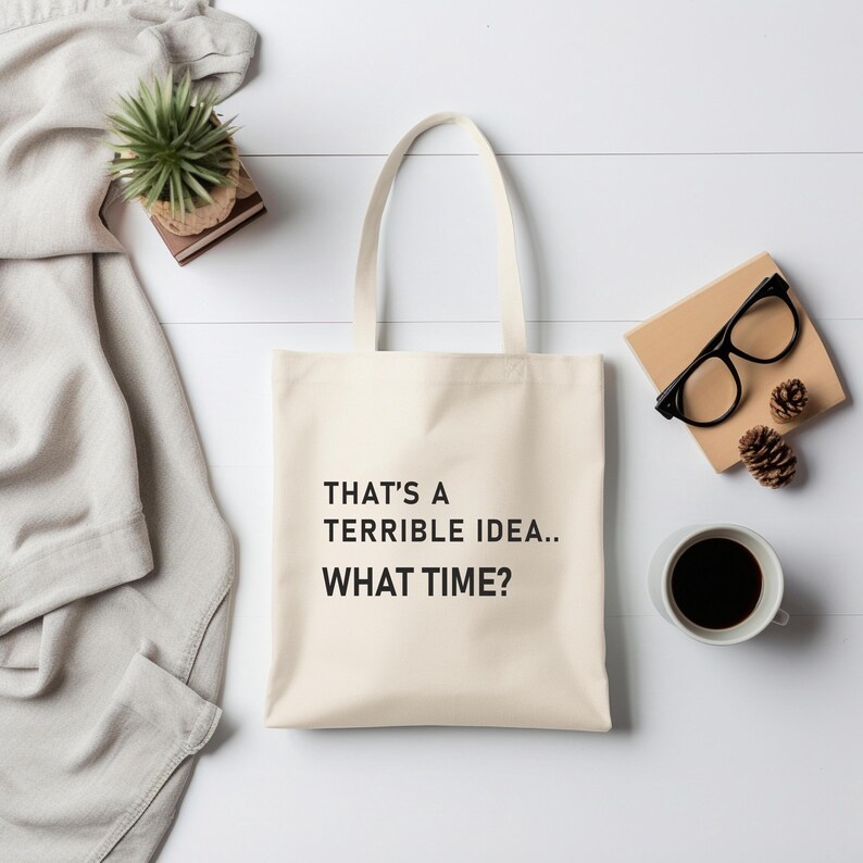 That's a Terrible Idea What Time Tote Bag, Funny Best Friend Gift Bag ...