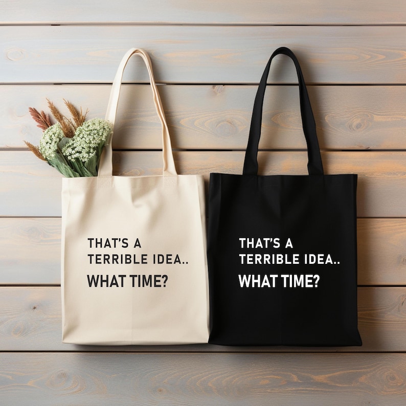 That's a Terrible Idea What Time Tote Bag, Funny Best Friend Gift Bag ...