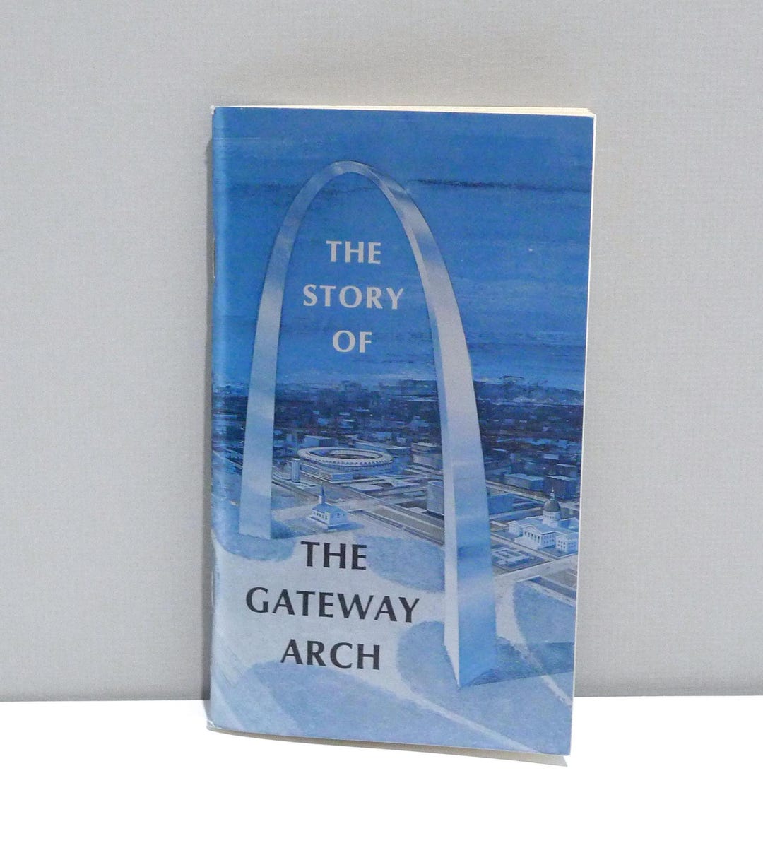 The Story of the Gateway Arch Booklet (st Louis) Paul Simpson Mcelroy ...