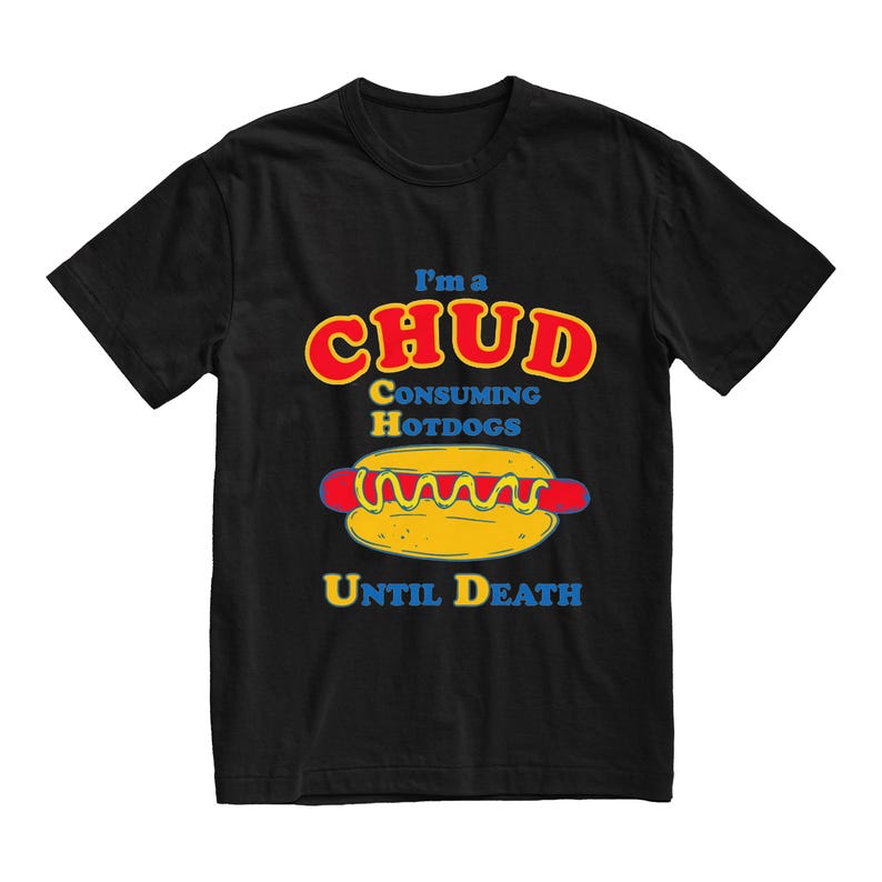 I'm A Chud Consuming Hot Dogs Until Death Shirt | Funny Ironic Glizzy ...