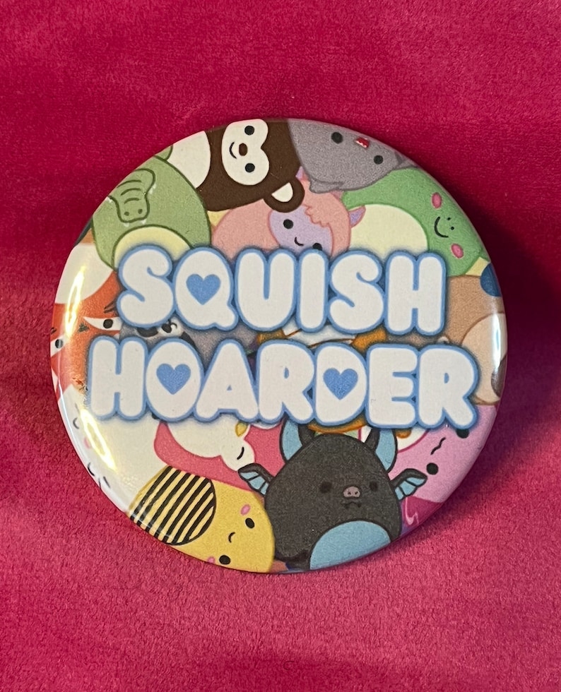 Squishmallow Squish Hoard Hoarder Collector Pin Button Plushie Plush ...