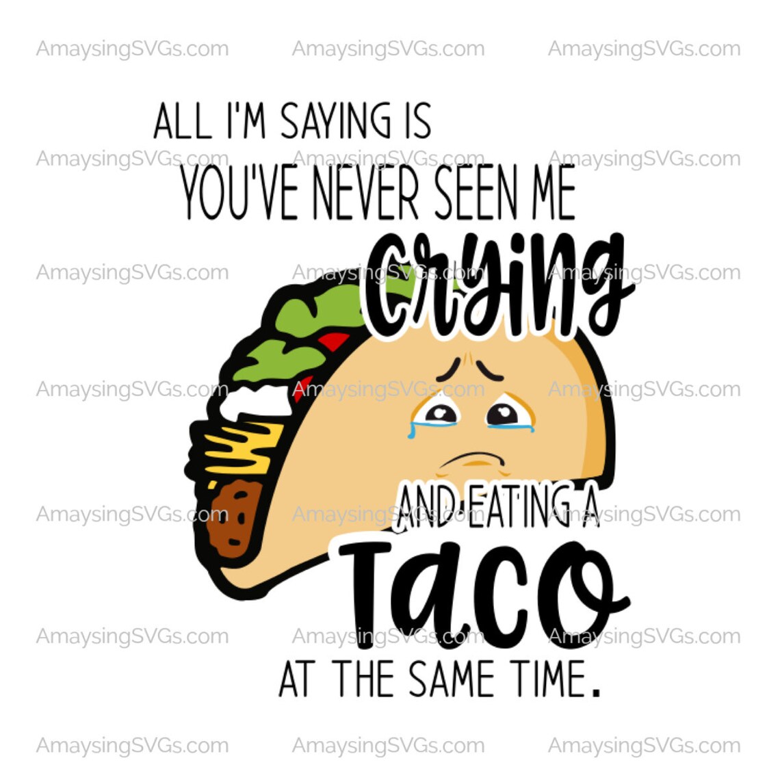 You've Never Seen Me Crying and Eating a Taco Svg Taco - Etsy