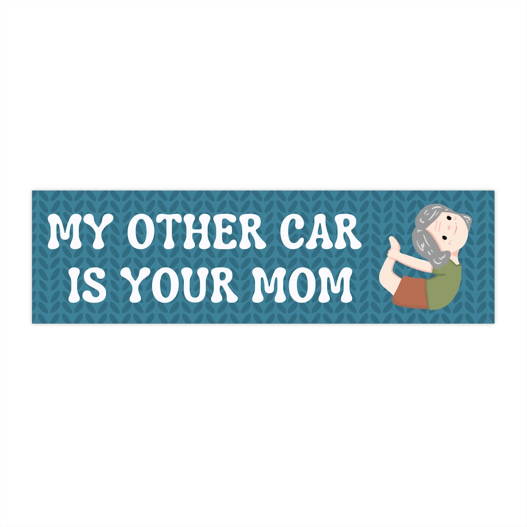 My Other Car is Your Mom - Bumper Sticker - Etsy