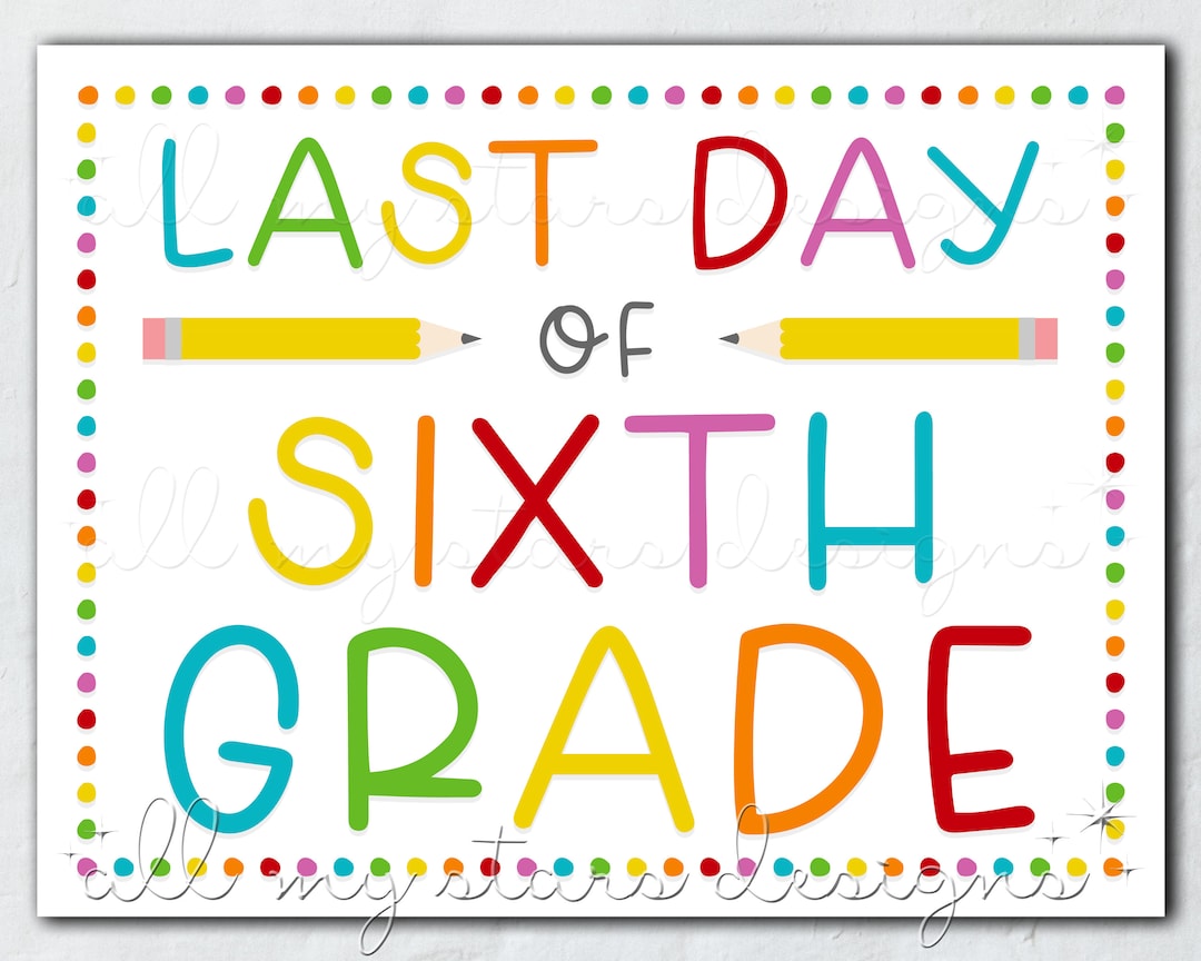 PRINTABLE Last Day of Sixth Grade Sign | Instant Download | Colorful ...