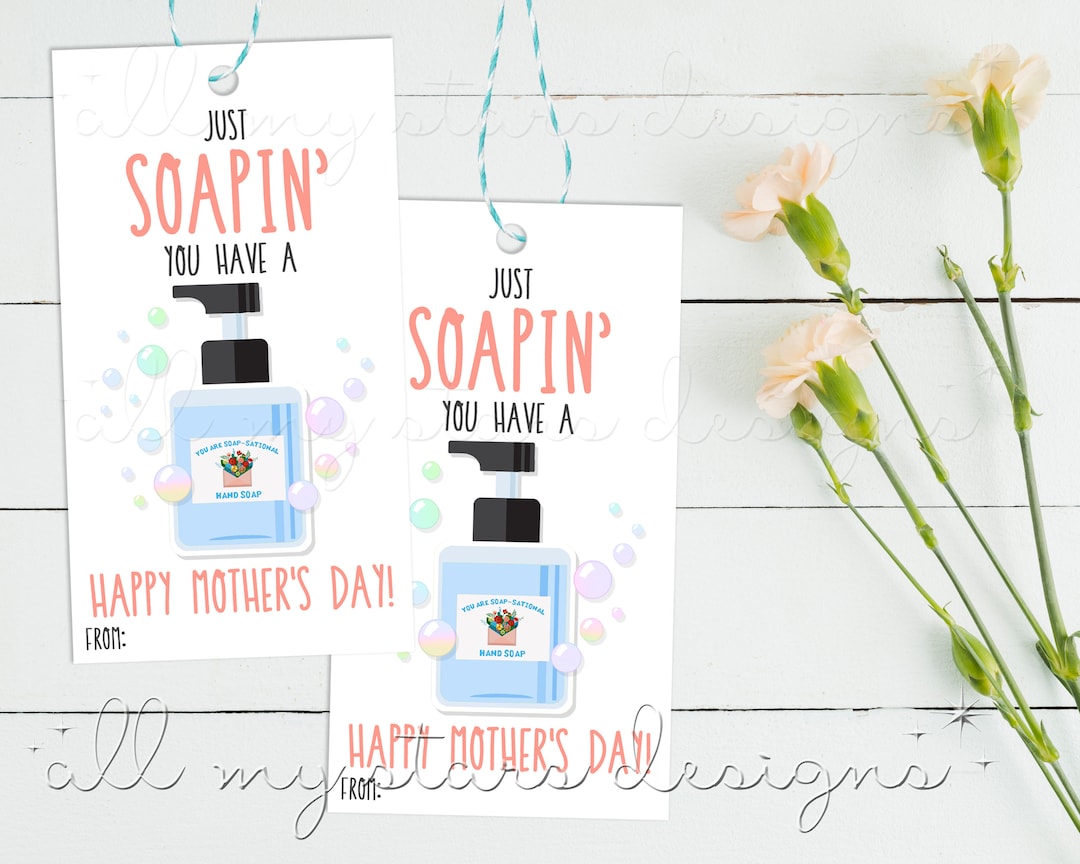 PRINTABLE Just SOAPIN' You Have a Happy Mother's Day! Tag | Instant ...