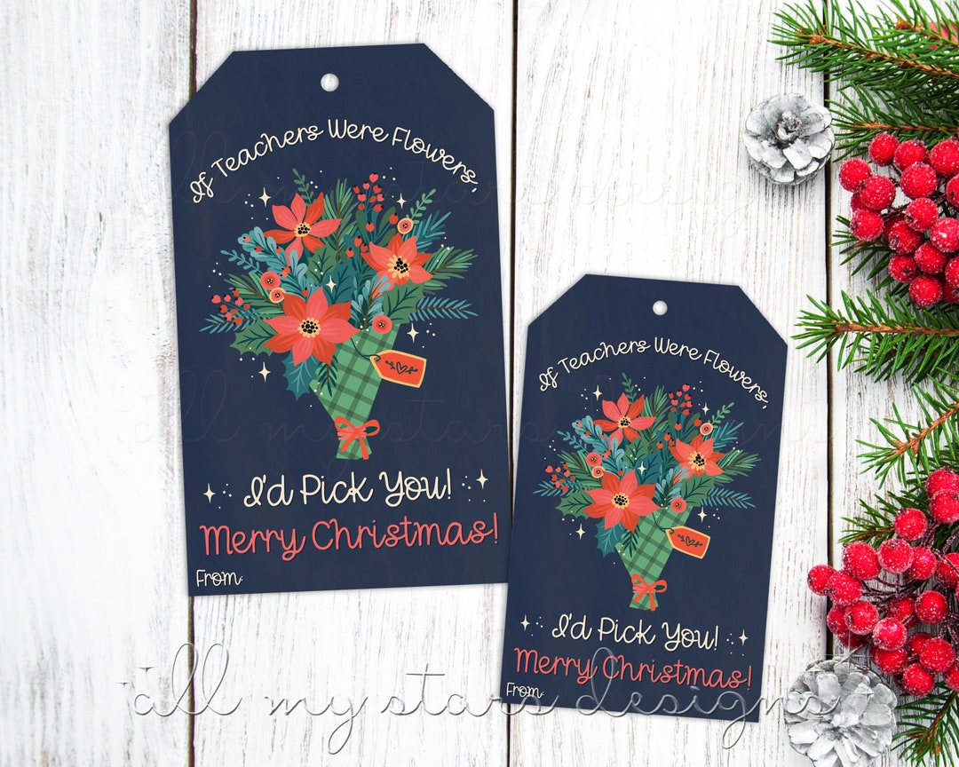 PRINTABLE If Teachers Were Flowers, I'd Pick You! Merry Christmas! Tag ...